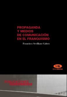PROPAGANDA Y MEDIOS DE COMUNICACI N EN EL FRANQUISMO | | | Casa del Libro