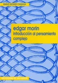 EDGAR MORIN INTRODUCCION AL PENSAMIENTO COMPLEJO | EMILIO ROGER CIURANA | Ediciones Universidad ...