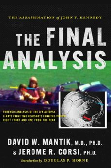 THE ASSASSINATION OF PRESIDENT JOHN F. KENNEDY: THE FINAL ANALYSIS ...