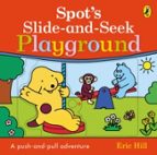 SPOTS SLIDE AND SEEK: PLAYGROUND | Eric Hill | Casa del Libro