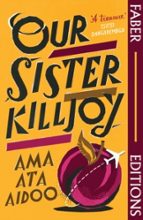 OUR SISTER KILLJOY (FABER EDITIONS) | | FABER & FABER | Casa del Libro
