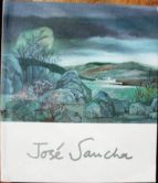 JOSÉ SANCHA. CATÁLOGO DE LA EXPOSICIÓN CELEBRADA EN EL MUSEO MUNICIPAL ...