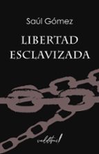 LIBERTAD ESCLAVIZADA | | VADELETRAS EDITORIAL | Casa del Libro