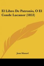 EL LIBRO DE PATRONIO, O EL CONDE LUCANOR (1853) | | Kessinger ...
