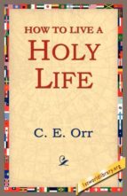 HOW TO LIVE A HOLY LIFE | | 1st World Library - Literary Society | Casa ...