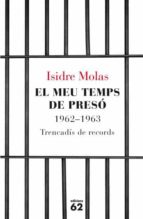 EL MEU TEMPS DE PRESO | Isidre Molas | Edicions 62 | Casa del Libro ...