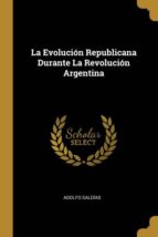 LA EVOLUCI N REPUBLICANA DURANTE LA REVOLUCI N ARGENTINA | | Casa del Libro