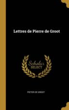 LETTRES DE PIERRE DE GROOT | | Wentworth Press | Casa del Libro
