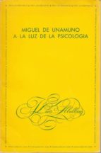 MIGUEL DE UNAMUNO. A LA LUZ DE LA PSICOLOGÍA. UNA INTERPRETACIÓN DE UNAMUNO DESDE LA PSICOLOGÍA ...