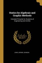STATICS BY ALGEBRAIC AND GRAPHIC METHODS | | Wentworth Press | Casa del ...