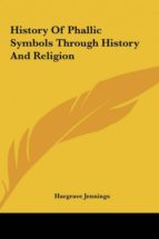 HISTORY OF PHALLIC SYMBOLS THROUGH HISTORY AND RELIGION | | Casa del Libro