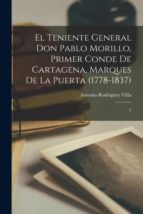 EL TENIENTE GENERAL DON PABLO MORILLO, PRIMER CONDE DE CARTAGENA ...