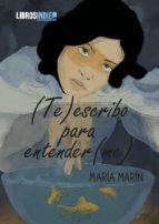(TE)ESCRIBO PARA ENTENDER(ME) | MARIA MARIN | LIBROS INDIE | Casa del Libro