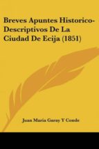 BREVES APUNTES HISTORICO-DESCRIPTIVOS DE LA CIUDAD DE ECIJA (1851 ...