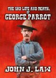 THE SAD LIFE AND DEATH OF GEORGE PARROT | Casa del Libro