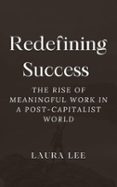 REDEFINING SUCCESS: THE RISE OF MEANINGFUL WORK IN A POST-CAPITALIST ...