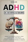 ADHD dal Caos Mentale all'Equilibrio: Liberati dai Pensieri Eccesivi ...