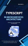 TYPESCRIPT IN MICROSERVICES ARCHITECTURE: EFFECTIVE PATTERNS AND TECHNIQUES de | Casa del Libro