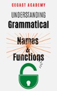 UNDERSTANDING GRAMMATICAL NAMES AND FUNCTIONS | Casa del Libro