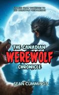 THE CANADIAN WEREWOLF CHRONICLE: STORIES FROM WITNESSES TO THE WEREWOLF ...