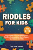 RIDDLES FOR KIDS AGE 9-12: BOOST YOUR IQ WITH 200 JOKES, RIDDLES ...