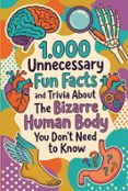 1.000 UNNECESSARY FUN FACTS AND TRIVIA ABOUT THE BIZARRE HUMAN BODY YOU ...