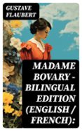 MADAME BOVARY - BILINGUAL EDITION (ENGLISH / FRENCH): de Gustave Flaubert | Casa del Libro