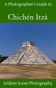A PHOTOGRAPHER'S GUIDE TO CHICHÉN ITZÁ | Casa del Libro