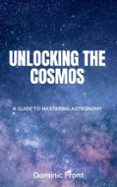 UNLOCKING THE COSMOS: A GUIDE TO MASTERING ASTRONOMY | Casa del Libro