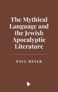 THE MYTHICAL LANGUAGE AND THE JEWISH APOCALYPTIC LITERATURE | Casa del ...