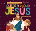 QUIERO SER COMO JESÚS PARA CAMBIAR EL MUNDO | Casa del Libro