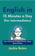 ENGLISH IN 15 MINUTES A DAY (FOR INTERMEDIATES): LEARN HUNDREDS OF ...