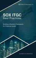 BEST PRACTICES FOR SOX ITGC: BUILDING A RESILIENT FRAMEWORK FOR FINANCIAL AUDITS de | Casa del Libro
