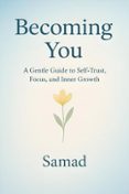 BECOMING YOU: A GENTLE GUIDE TO SELF-TRUST, FOCUS, AND INNER GROWTH ...