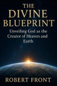 THE DIVINE BLUEPRINT: UNVEILING GOD AS THE CREATOR OF HEAVEN AND EARTH ...