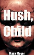 HUSH, CHILD | Casa del Libro