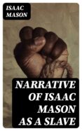 NARRATIVE OF ISAAC MASON AS A SLAVE | Casa del Libro