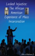 LOCKED INJUSTICE: THE AFRICAN AMERICAN EXPERIENCE OF MASS INCARCERATION | Casa del Libro