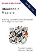 BLOCKCHAIN MASTERY: BUILDING DECENTRALIZED APPLICATIONS FROM BEGINNER ...
