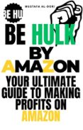 BE HULK BY AMAZON: YOUR ULTIMATE GUIDE TO MAKING PROFITS ON AMAZON ...