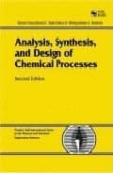 ANALYSIS, SYNTHESIS AND DESIGN OF CHEMICAL PROCESSES | VV.AA. | Casa ...
