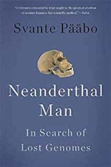EL HOMBRE DE NEANDERTAL: EN BUSCA DE GENOMAS PERDIDOS | SVANTE PAABO ...