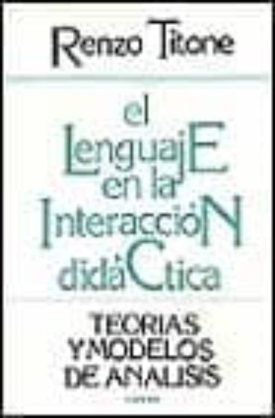 EL LENGUAJE EN LA INTERACCION DIDACTICA TEORIA Y MODELOS DE ... | RENZO ...