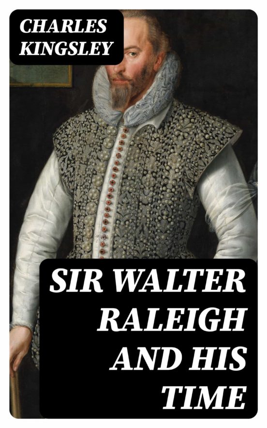 Ebook SIR WALTER RALEIGH AND HIS TIME EBOOK de CHARLES KINGSLEY | Casa ...
