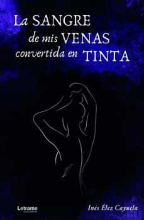 LA SANGRE DE MIS VENAS CONVERTIDA EN TINTA | INES ELEZ CAYUELA | Casa ... LA SANGRE DE MIS VENAS CONVERTIDA EN TINTA | INES ELEZ CAYUELA | Casa ...