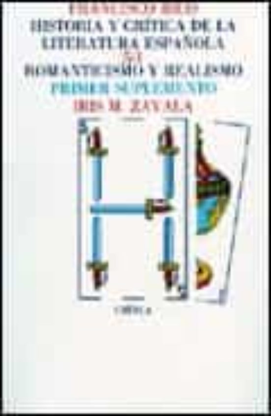 ROMANTICISMO Y REALISMO (HISTORIA Y CRITICA DE LA LITERATURA ESPA ÑOLA; T. 5) | IRIS M. ZAVALA ...