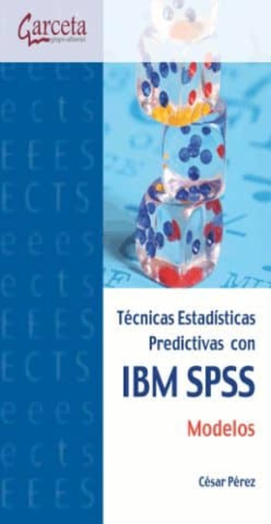 TECNICAS ESTADISTICAS PREDICTIVAS CON IBM SPSS | CESAR PEREZ | Casa del ...