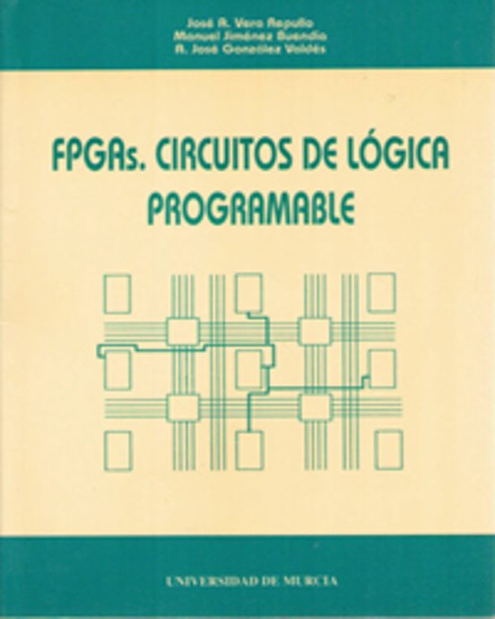 FPGAS, CIRCUITOS DE LOGICA PROGRAMABLE | JOSE A. VERA REPULLO | Casa ...