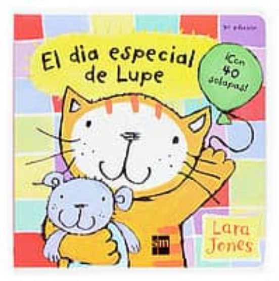 EL DIA ESPECIAL DE LUPE (¡CON 40 SOLAPAS!) | LARA JONES | Casa del Libro